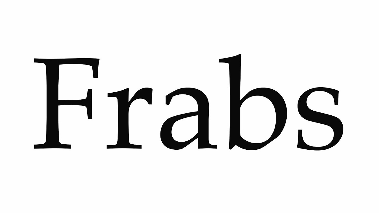 How to Pronounce Frabs - YouTube