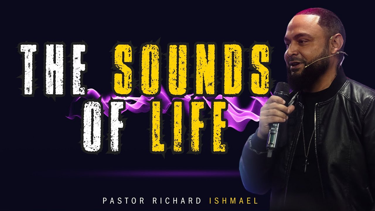 THE SOUNDS OF LIFE | PASTOR RICHARD ISHMAEL - YouTube