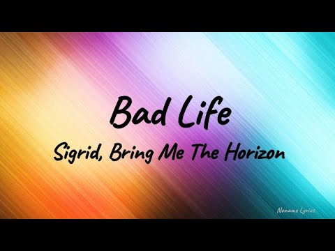Sigrid, Bring Me The Horizon - Bad Life (Lyrics) - YouTube