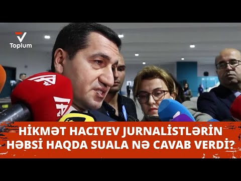 Hikmət Hacıyev jurnalistlərin həbsi haqda suala nə cavab verdi?