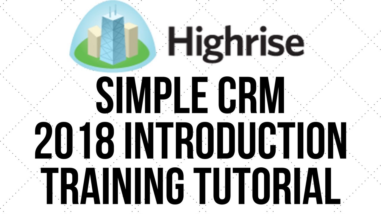 Highrise Simple CRM Beginner Introduction Tutorial - YouTube