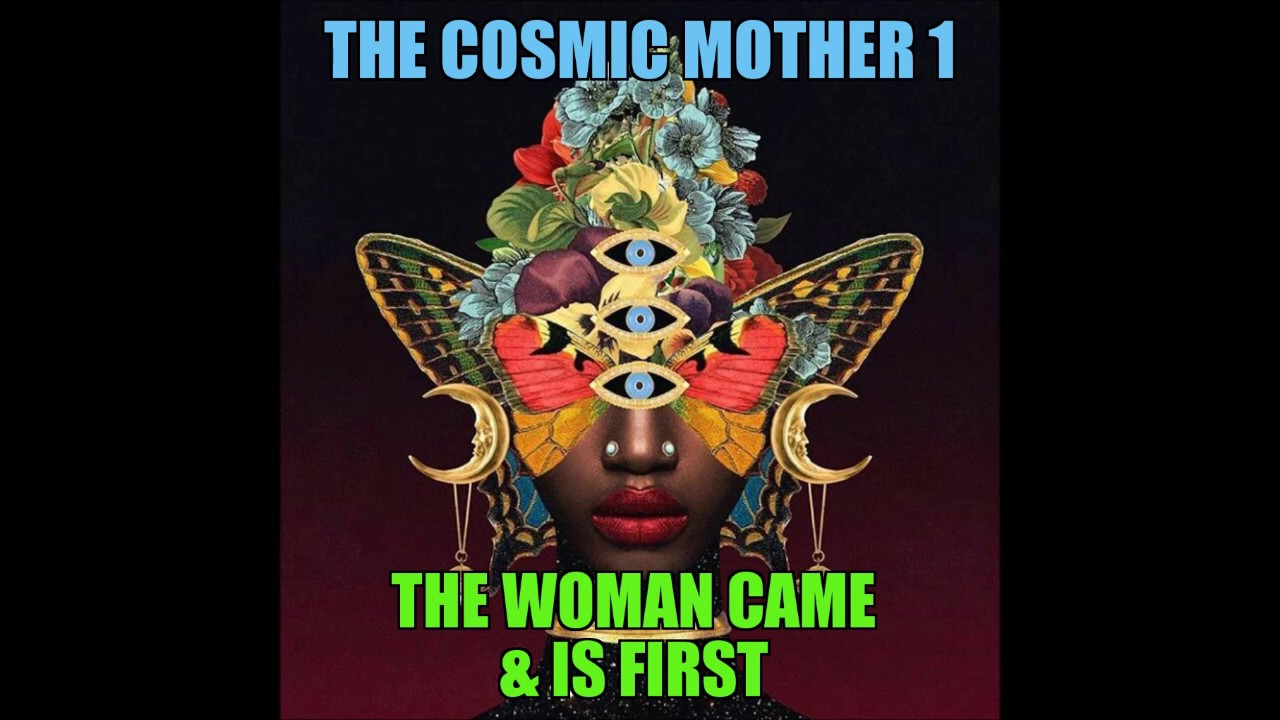 The Cosmic Mother - 1 The Woman Was & Is First - YouTube