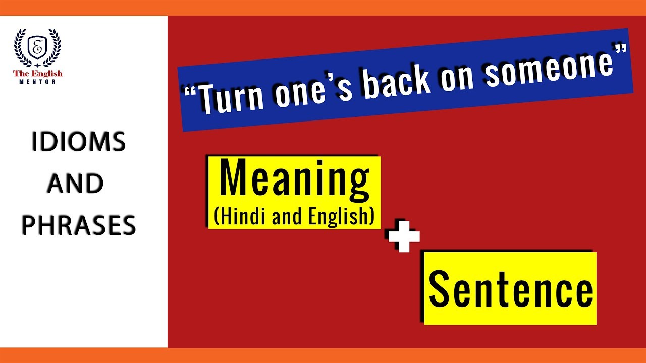 Turn One s Back On Someone Idioms And Phrases Meaning And Sentence Turn One s Back On Someone Idioms And Phrases Meaning And Sentence