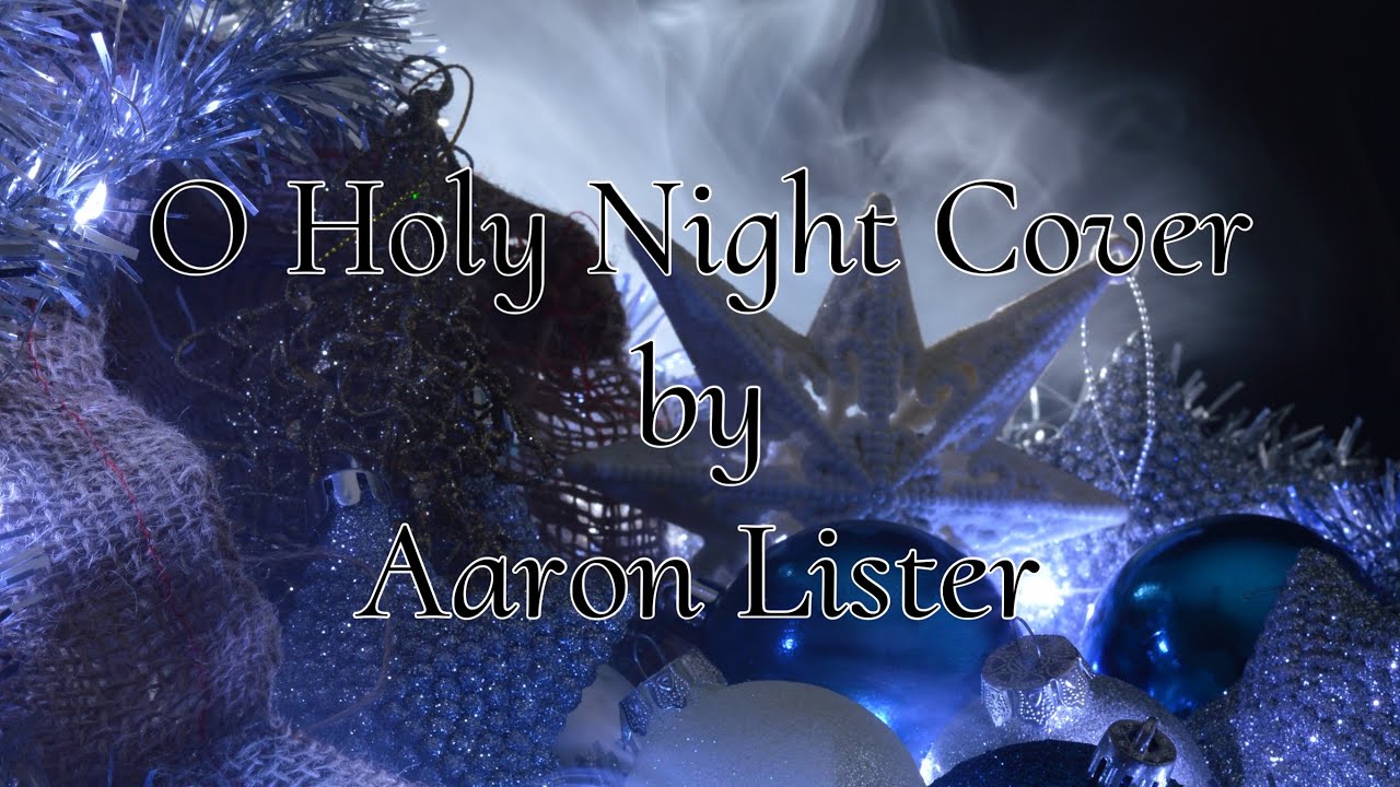 O Holy Night Cover by Aaron Lister - YouTube