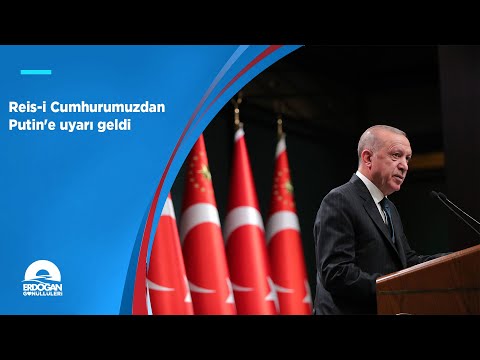 Reis-i Cumhurumuzdan Putin'e uyarı geldi