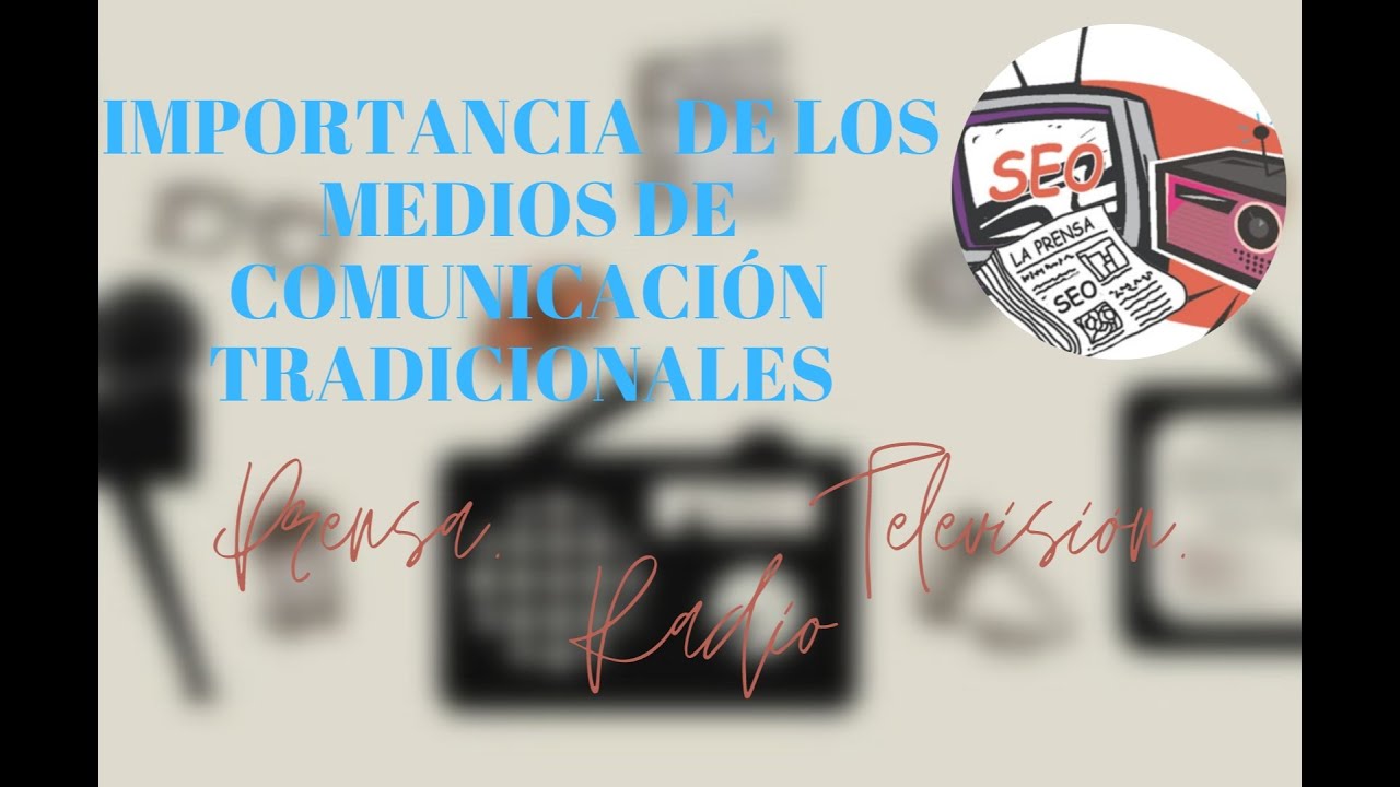 Importancia de los medios de comunicación tradicionales. - YouTube