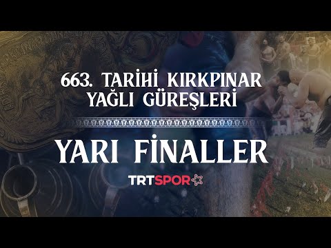 663. Tarihi Kırkpınar Yağlı Güreşleri 'Yarı Finaller'