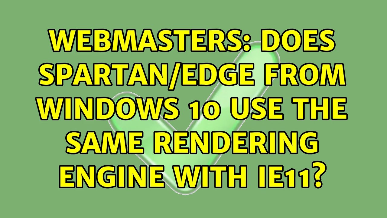 Webmasters Does Spartanedge From Windows 10 Use The Same Rendering Engine With Ie11 Youtube