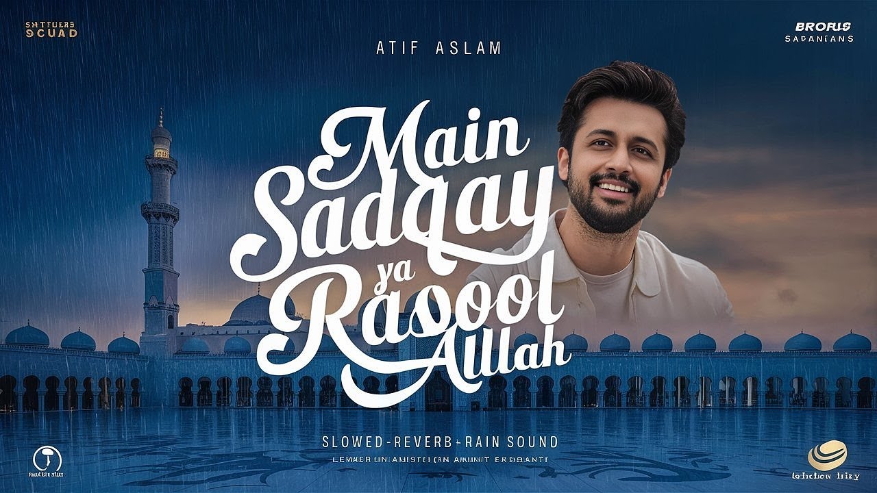 Main Sadqay Ya Rasool Allah । Atif Aslam । Slowed+Reverb+Rainsound ...