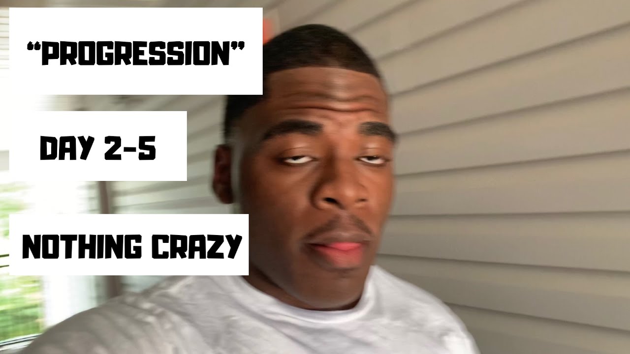 "PROGRESSION" (DAY 2-5) NOTHING CRAZY - YouTube