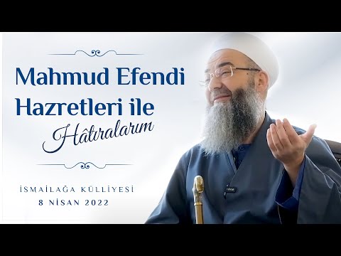 Mahmud Efendi Hazretleri ile Hâtıralarım | İsmailağa Külliyesi 8 Nisan 2022