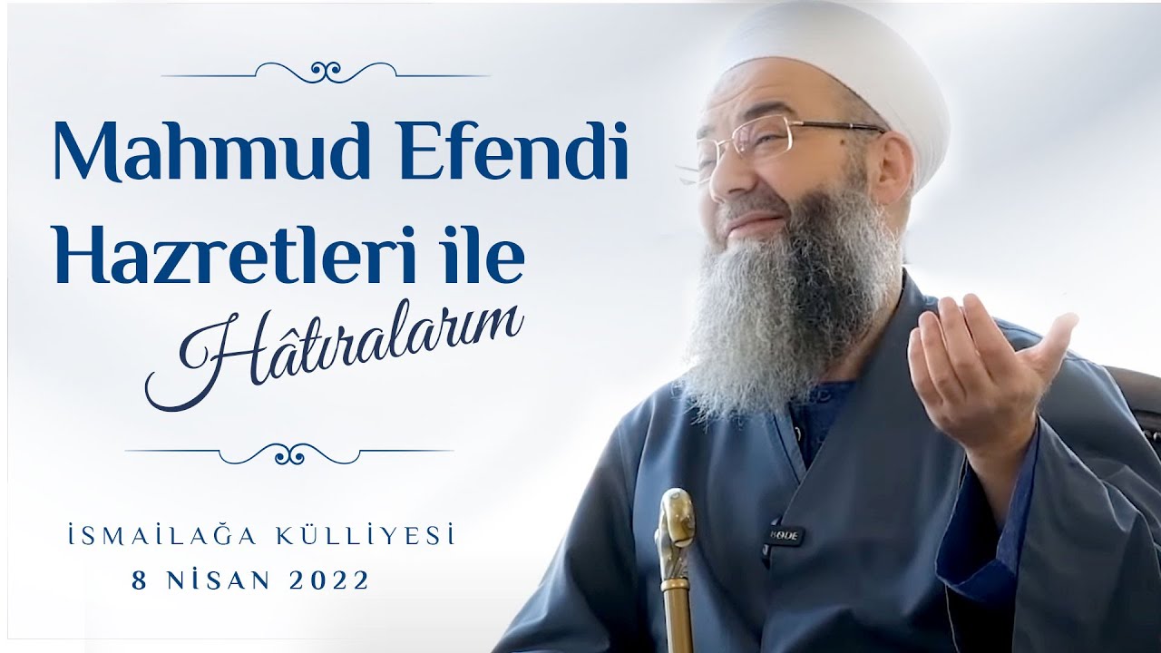 Mahmud Efendi Hazretleri ile Hâtıralarım | İsmailağa Külliyesi 8 Nisan 2022 - YouTube