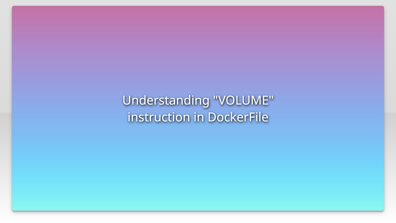 Understanding "VOLUME" instruction in DockerFile - YouTube