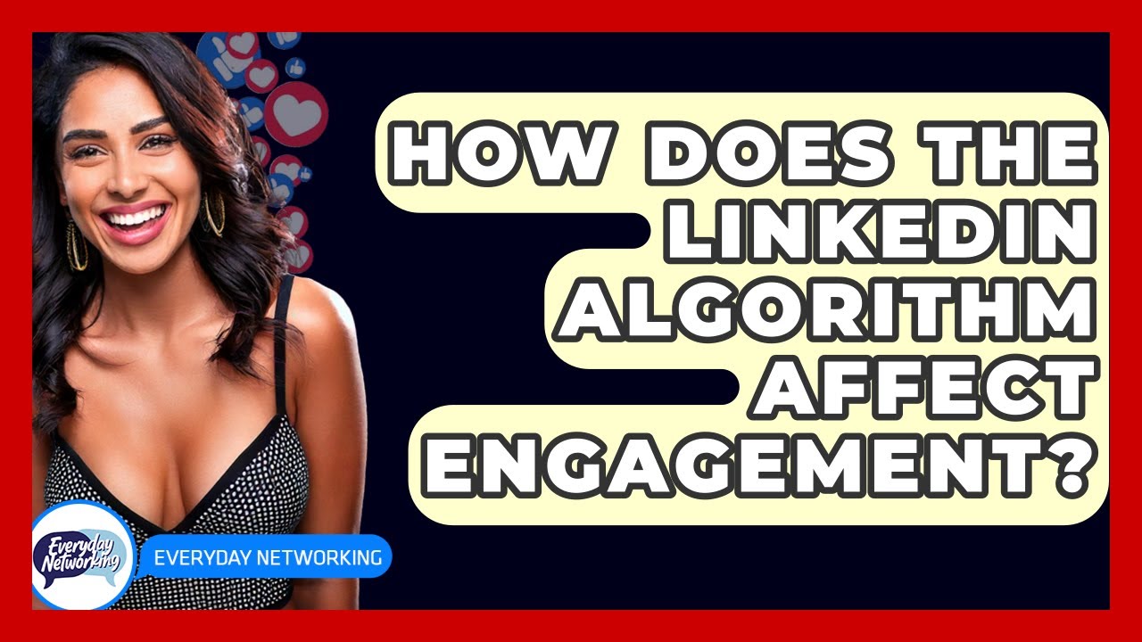 How Does The LinkedIn Algorithm Affect Engagement? - Everyday-Networking - YouTube