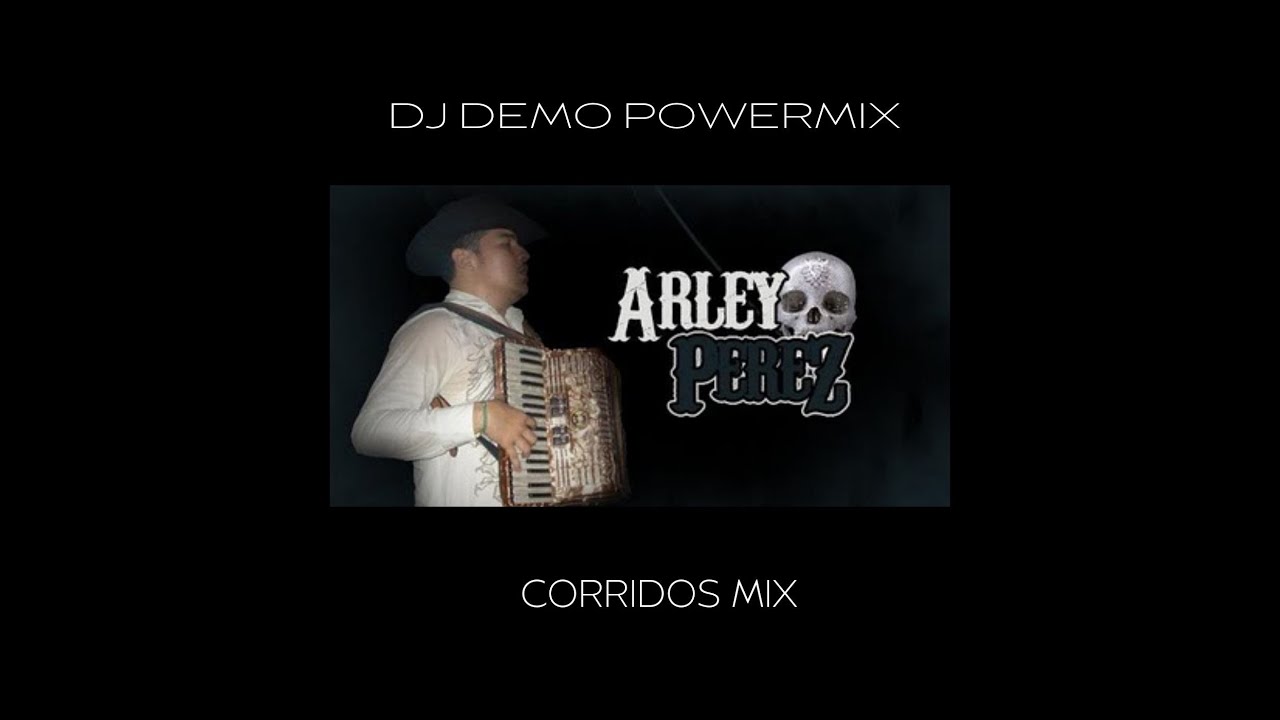 Arley Perez - Corridos Y Canciones Mix (DjDeMO PowerMix) - YouTube