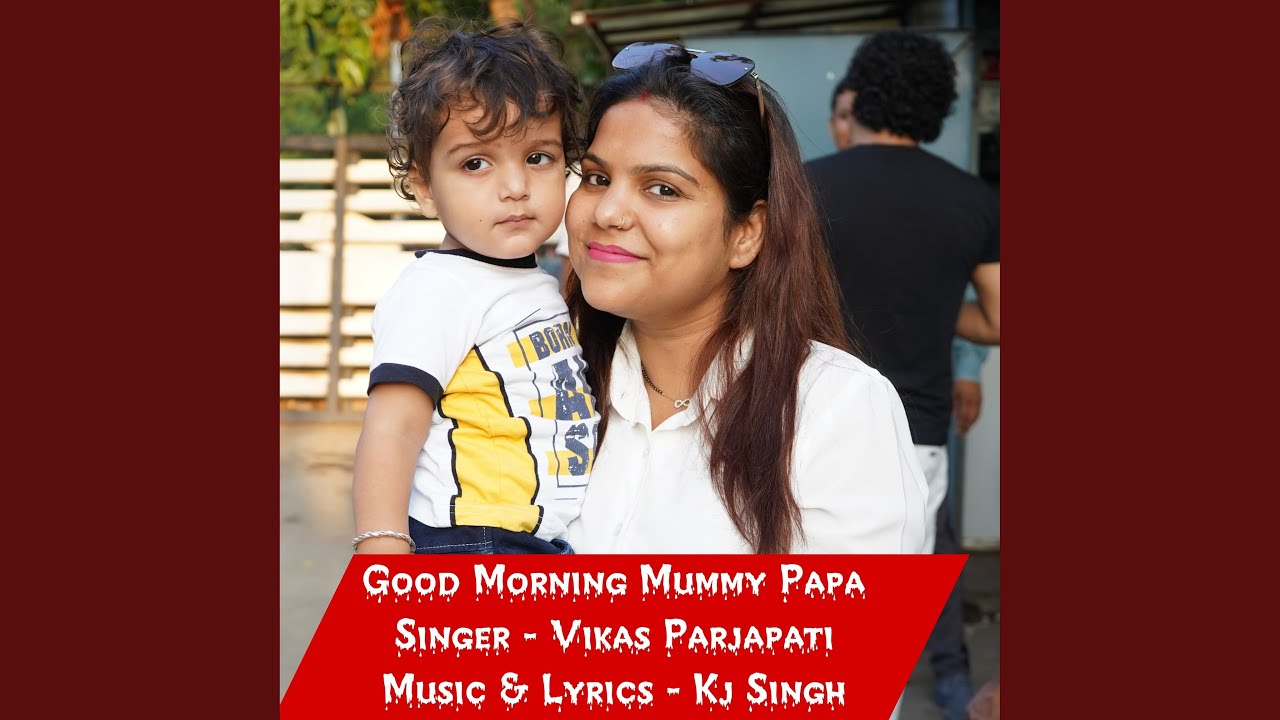 Good Morning Mummy Papa - YouTube