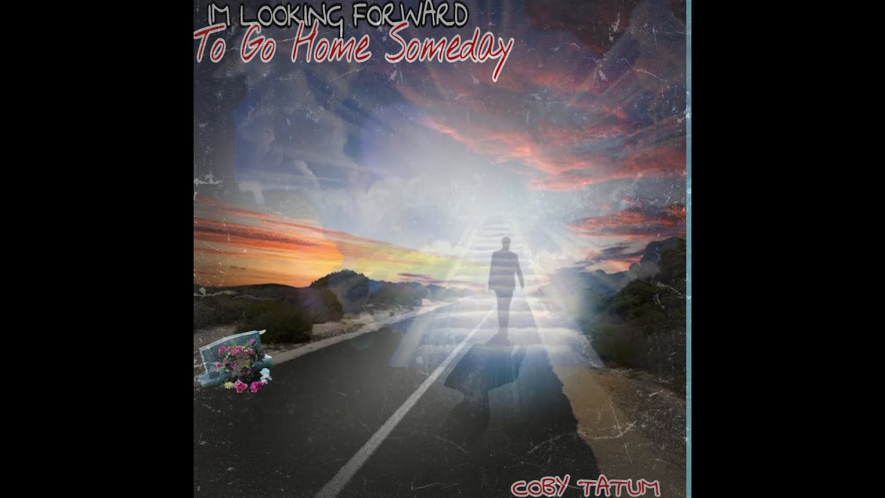 I'm Looking Forward to go home Someday - Coby Tatum - YouTube