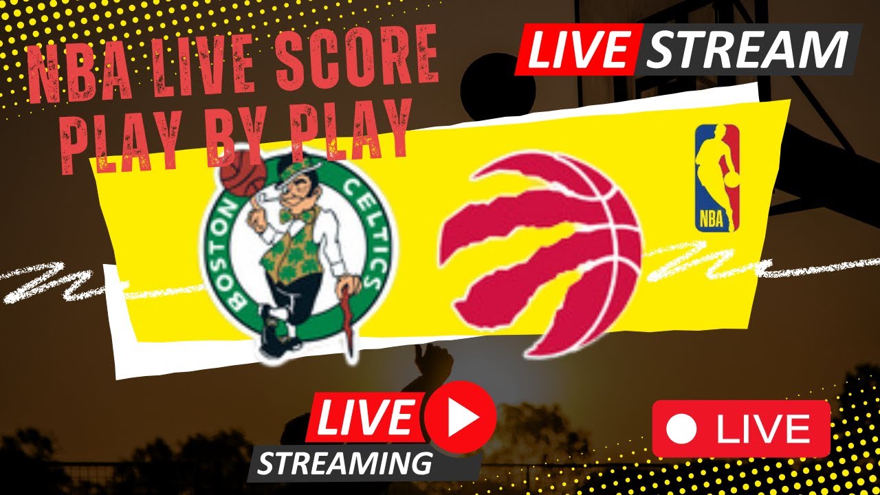 NBA LIVE SCORE PLAY BY PLAY / BOSTON VS TORONTO - YouTube
