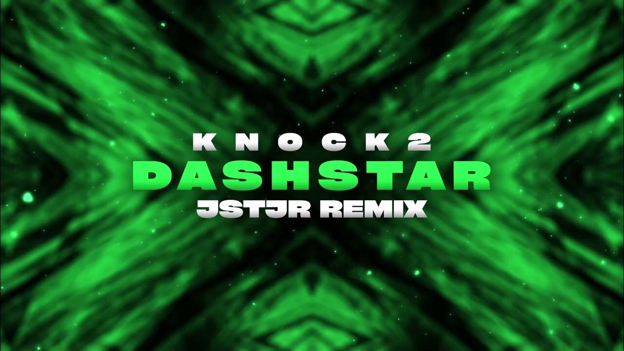 Knock2 - Dashstar (JSTJR Remix) - YouTube