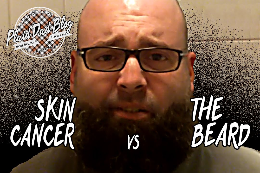Skin Cancer vs The Beard - at PlaidDadBlog - YouTube