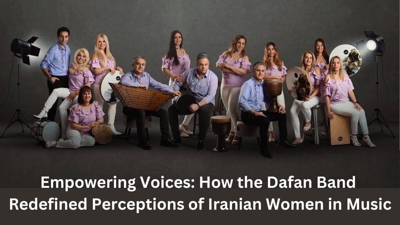 Empowering Voices: How the Dafan Band Redefined Perceptions of Iranian ...