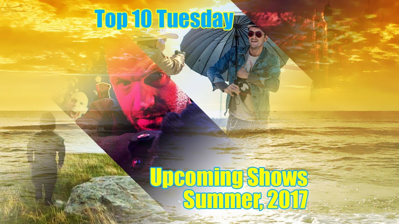 Top 10 Tuesday Shows to be Excited for This Summer 2017 - YouTube