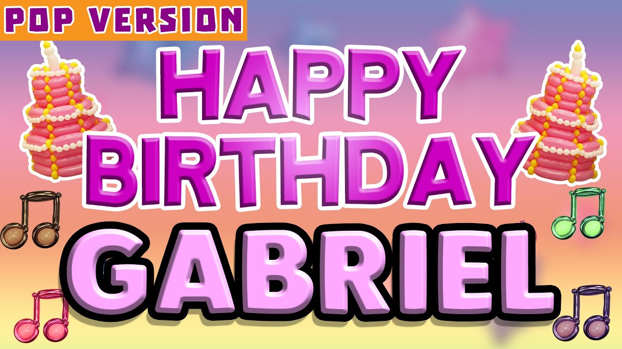 Happy Birthday GABRIEL | POP Version 1 | The Perfect Birthday Song for ...