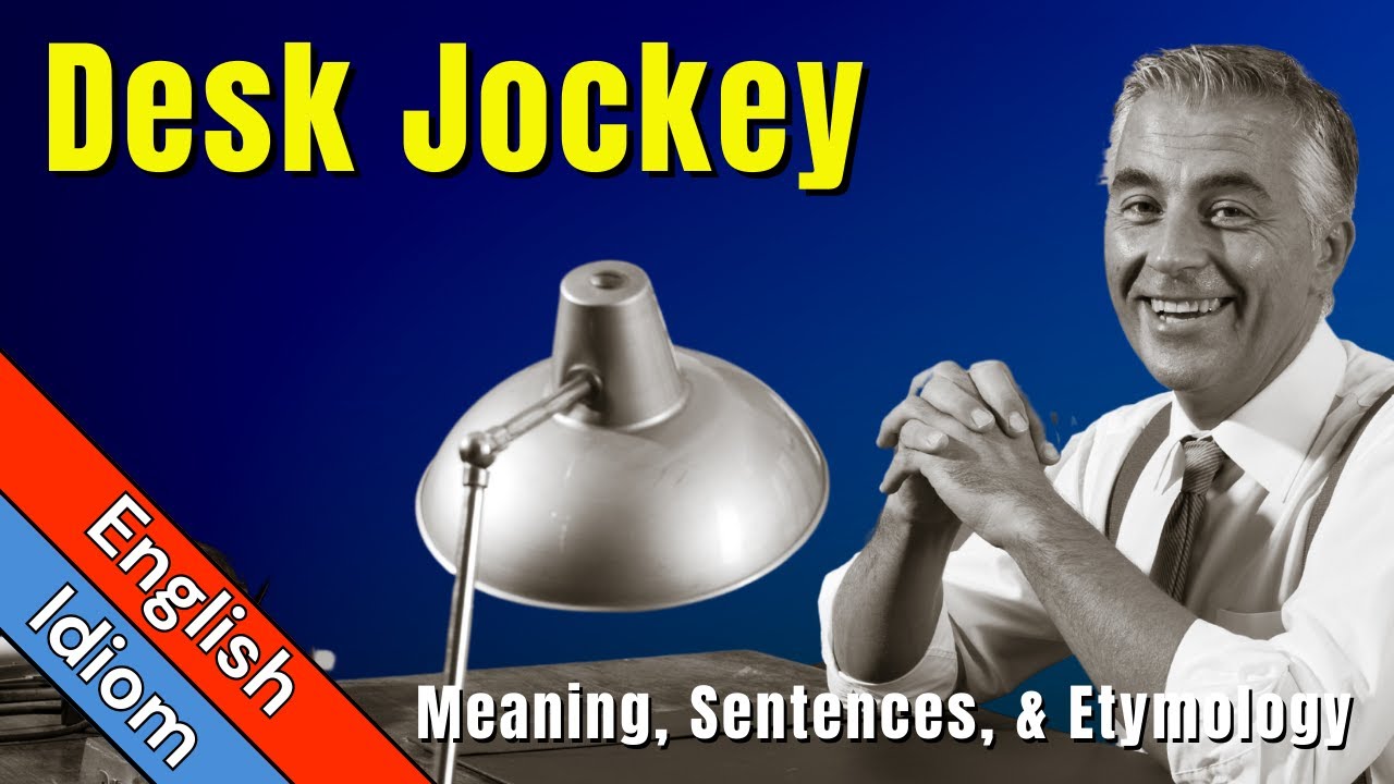 What's a DESK JOCKEY? Idiom Meaning, Sentences & Etymology - YouTube