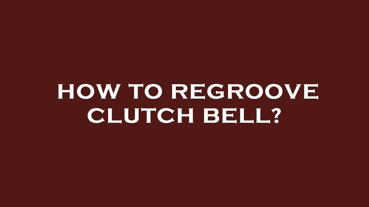 How to regroove clutch bell? - YouTube