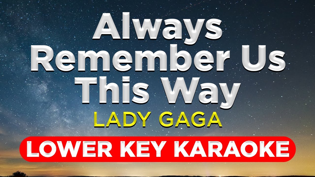 ALWAYS REMEMBER US THIS WAY - Lady Gaga (LOWER KEY KARAOKE VERSION ...