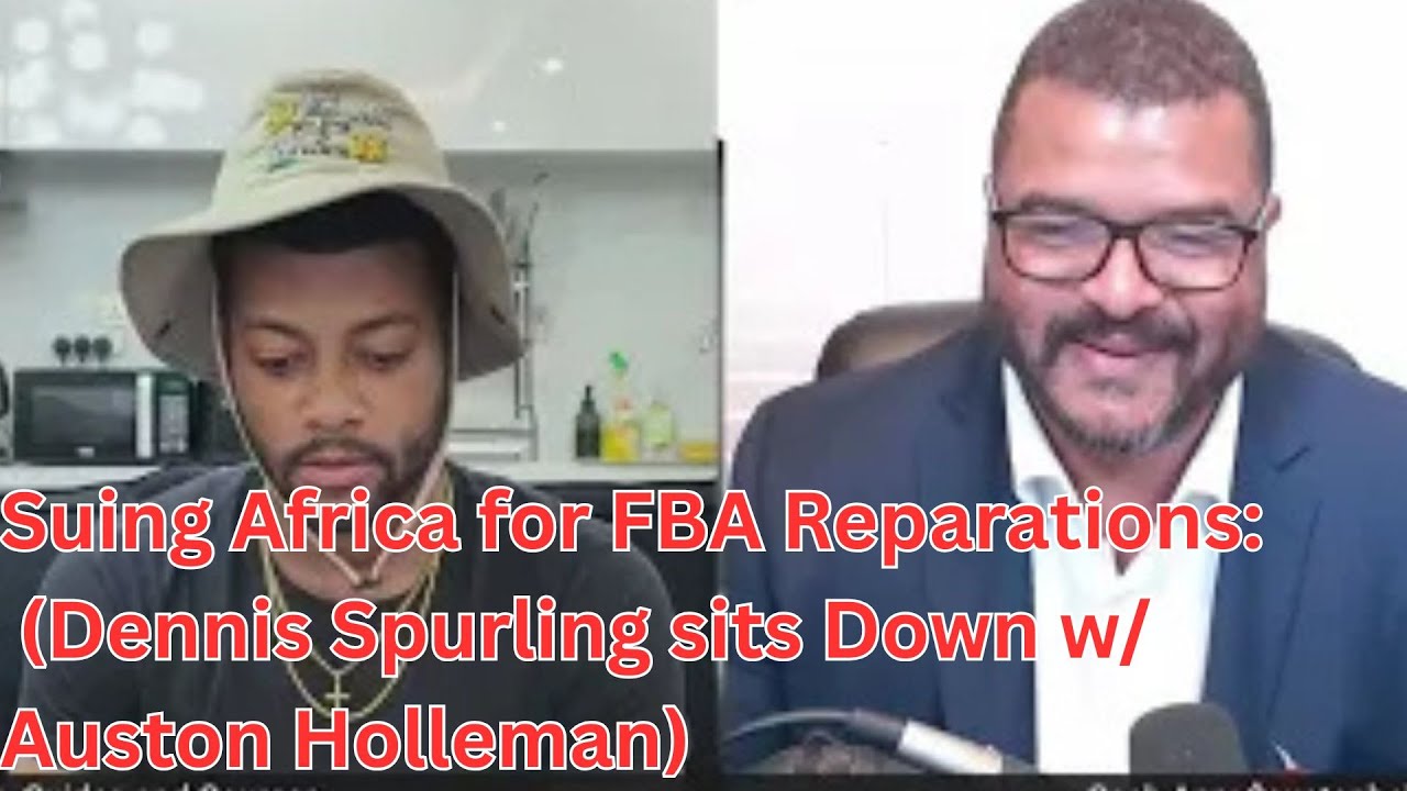 Suing Africa for FBA Reparations: (Dennis Spurling sits Down w/ Auston ...