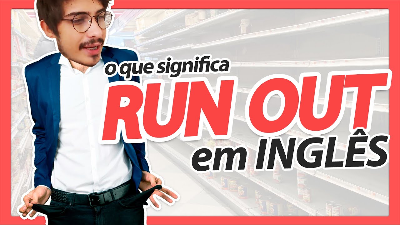 Tudo sobre o RUN OUT do Inglês | Aula Completa + Frases de Exemplo ...