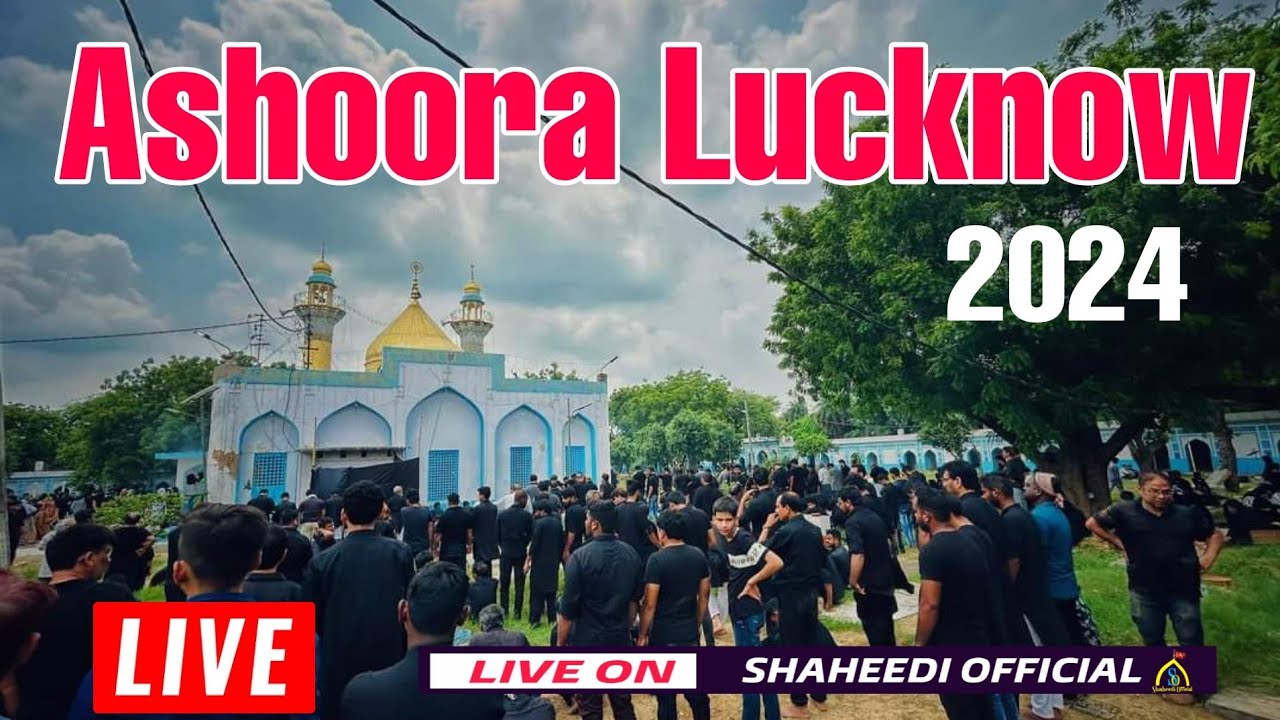 🔴 Live 10 Moharram Lucknow 2024 | Yaume Ashoora Lucknow India - YouTube