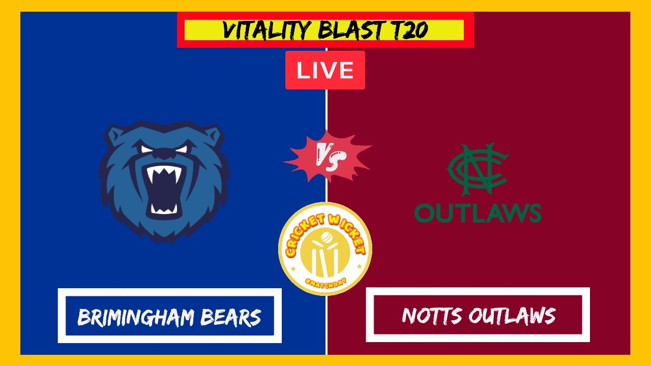 🔴LIVE BIRMINGHAM BEARS VS NOTTS OUTLAWS | VITALITY T20 BLAST 2023 | BB ...