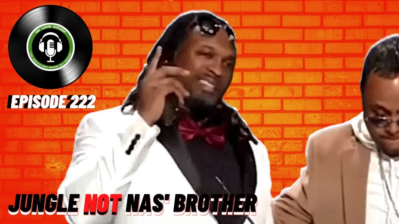 Jungle (Not Nas' Brother) | We Love Hip Hop Podcast Full Episode 222 ...