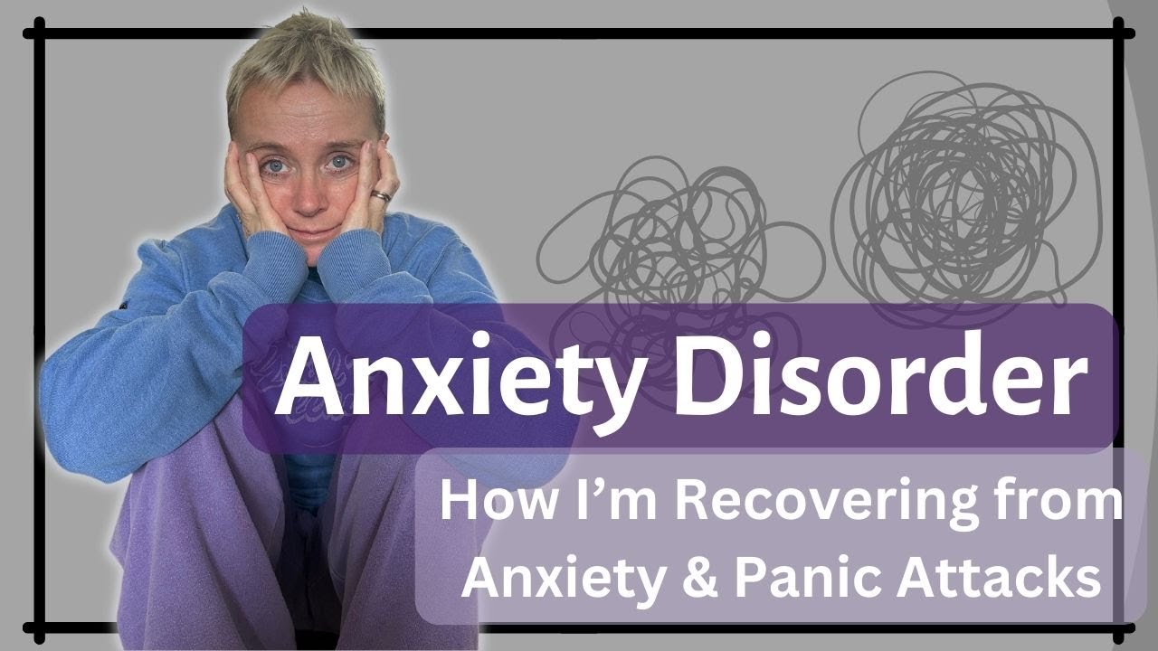 Anxiety Disorder | How I'm Recovering from Anxiety and Panic Attacks ...