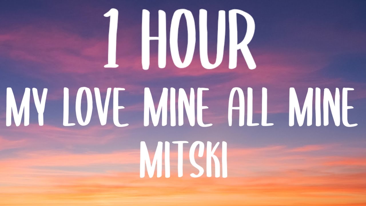 Mitski - My Love Mine All Mine (1 HOUR/Lyrics) "my love is mine all ...