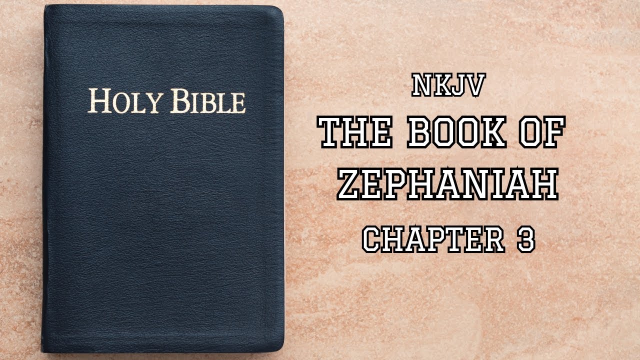 THE BOOK OF ZEPHANIAH (NKJV) - CHAPTER 3(AUDIO BIBLE) - YouTube