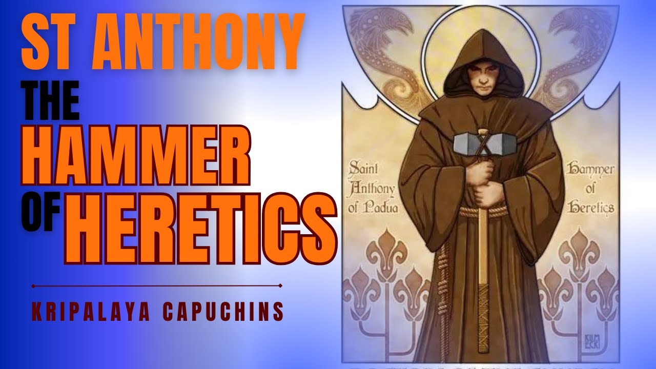 ST ANTHONY OF PADUA | THE HAMMER OF HERETICS | KRIPALAYA CAPUCHINS ...