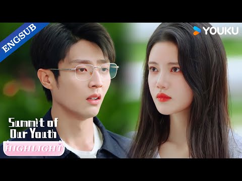 【EP19】She found out the truth—will they break up?🔥| Summit of Our Youth | YOUKU