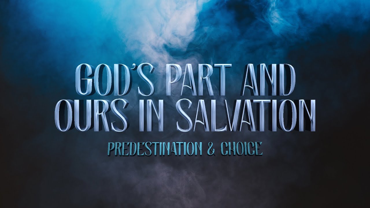 GOD'S PART AND OURS IN SALVATION | Predestination & Choice | Dr. Rocky ...