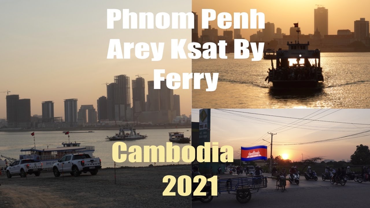 Travel to Phnom Penh Arey Ksat By Ferry - YouTube