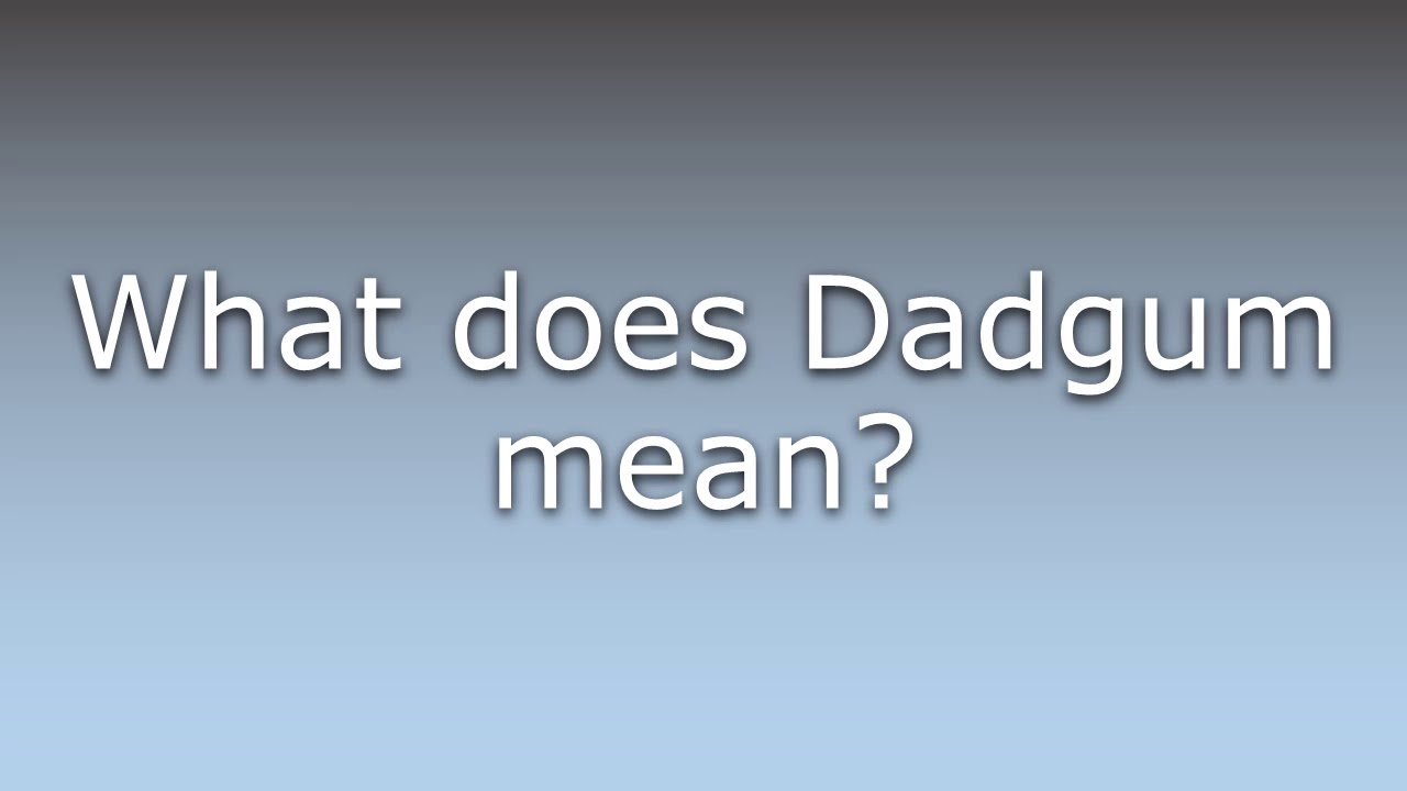 What does Dadgum mean? - YouTube