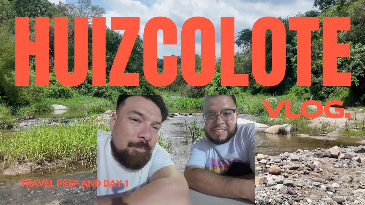Travel Prep and Day 1, Huizcolote - YouTube