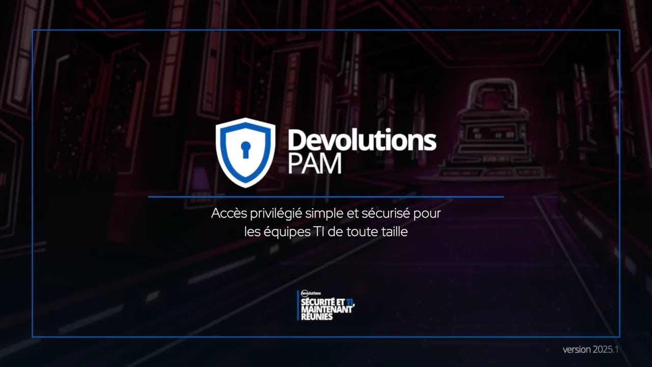 Devolutions PAM : accès privilégié simple et sécurisé pour les équipes ...