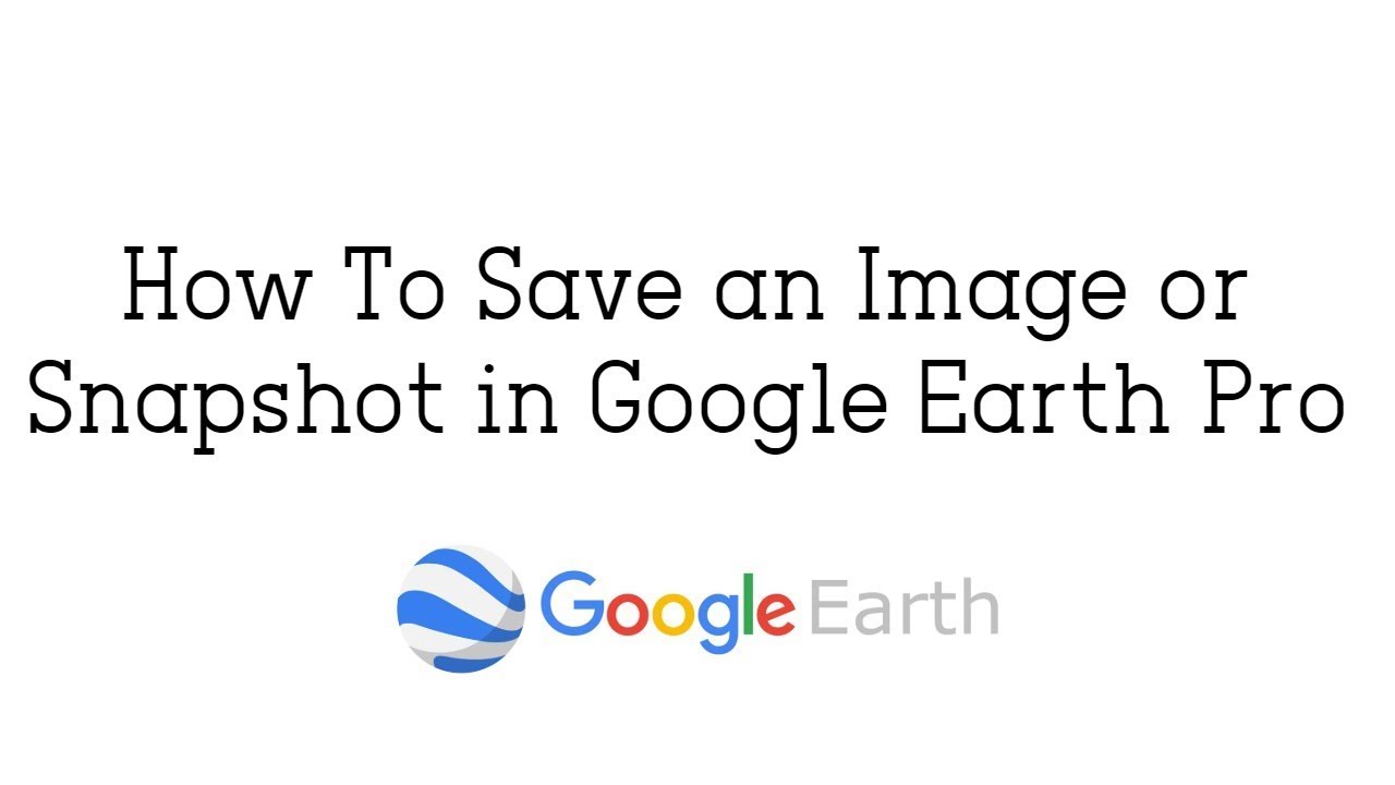 How To Save an Image or Snapshot in Google Earth Pro - YouTube