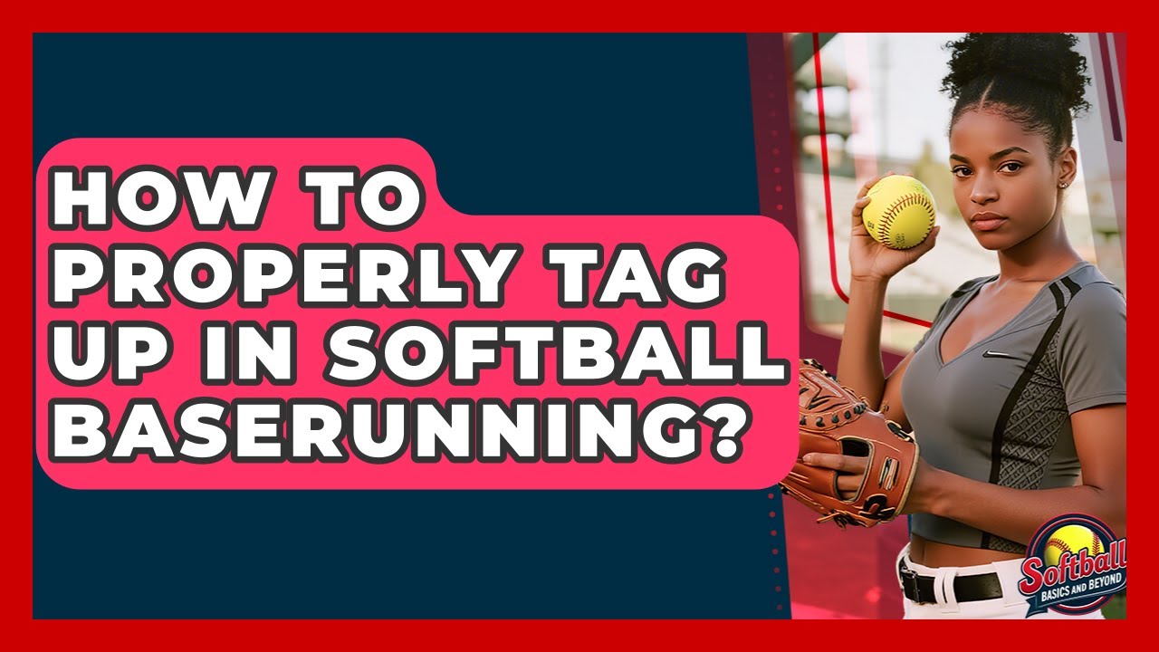 How To Properly Tag Up In Softball Baserunning? - Softball Basics and ...