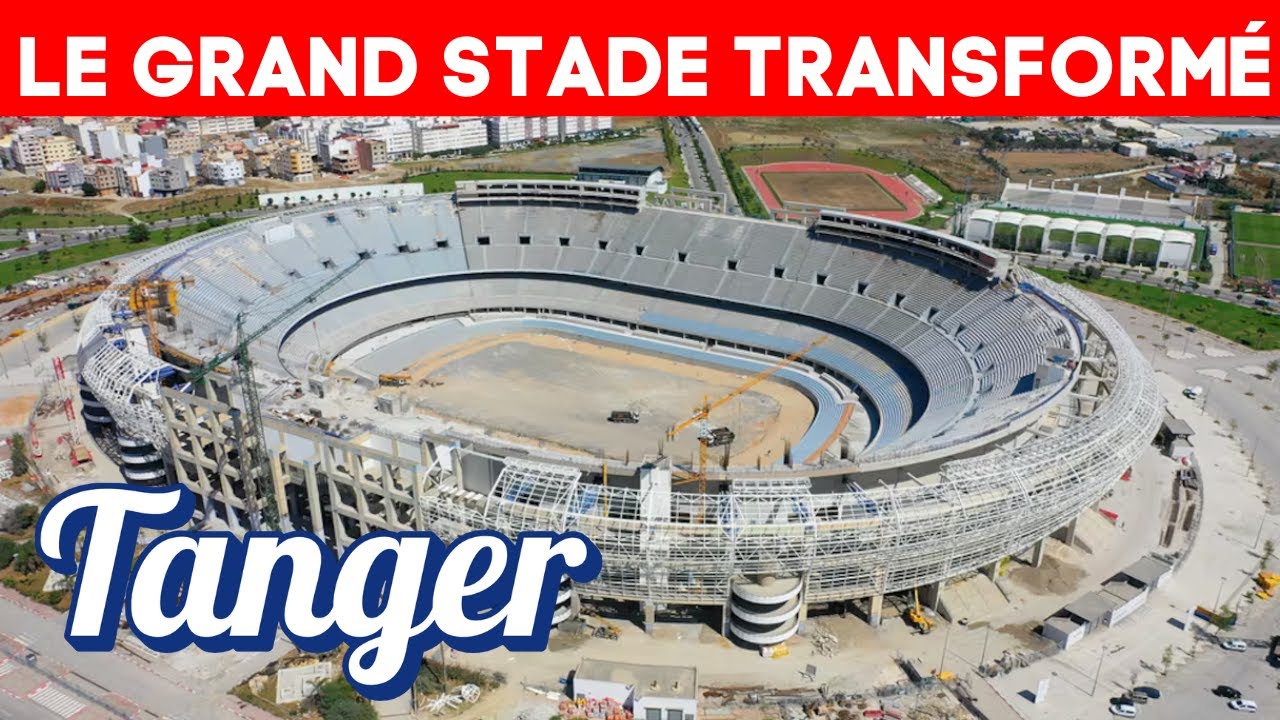 La Métamorphose du Grand Stade de Tanger en Plein Cœur des Travaux ...