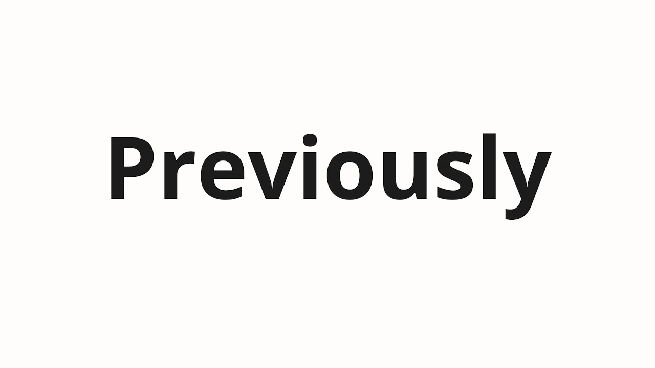 How to pronounce Previously - YouTube