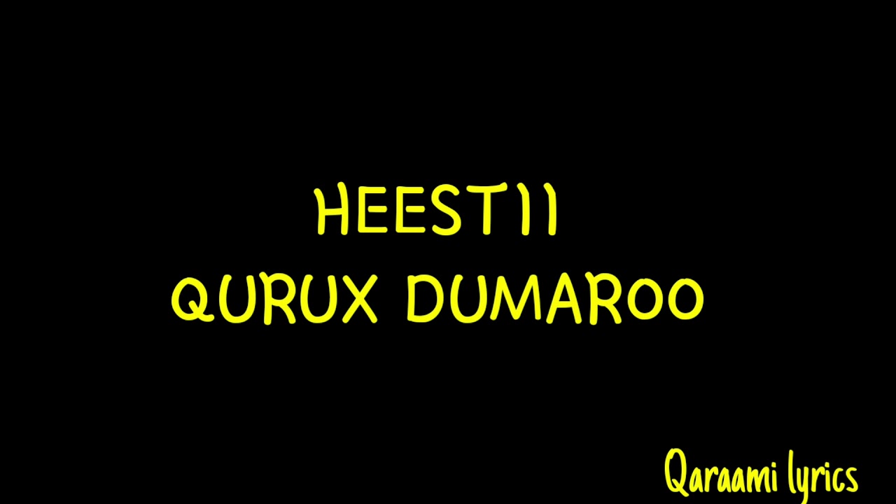 HEESTII:| QURUX DUMAROO | C/QADIR SANKA | BY QARAAMI LYRICS - YouTube